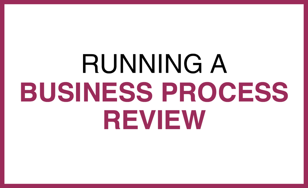 Why Do a Business Process Review?